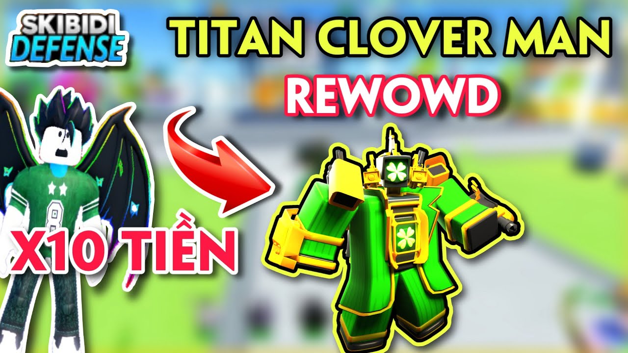 SKIBIDI TOWER DEFENSE - TITAN CLOVER MAN ĐƯỢC REWORD TĂNG GẤP 10 SỨC ...