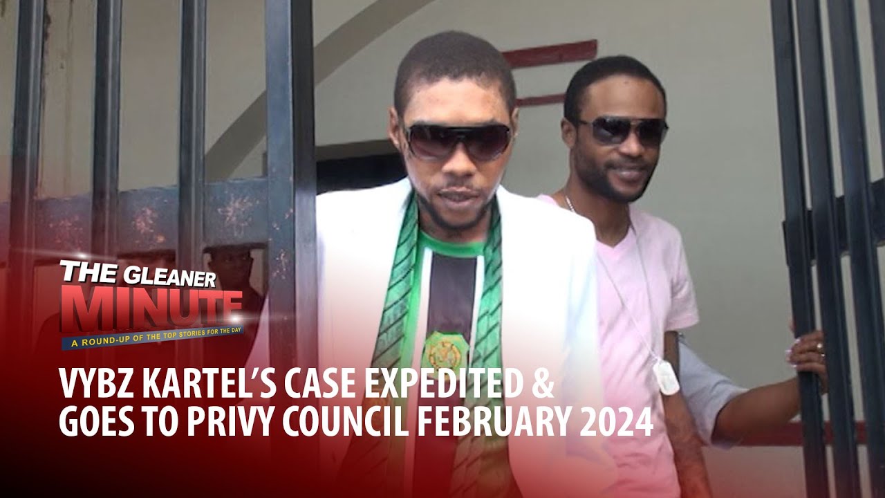 THE GLEANER MINUTE: Vybz Kartel’s case date set | Residents protest ...