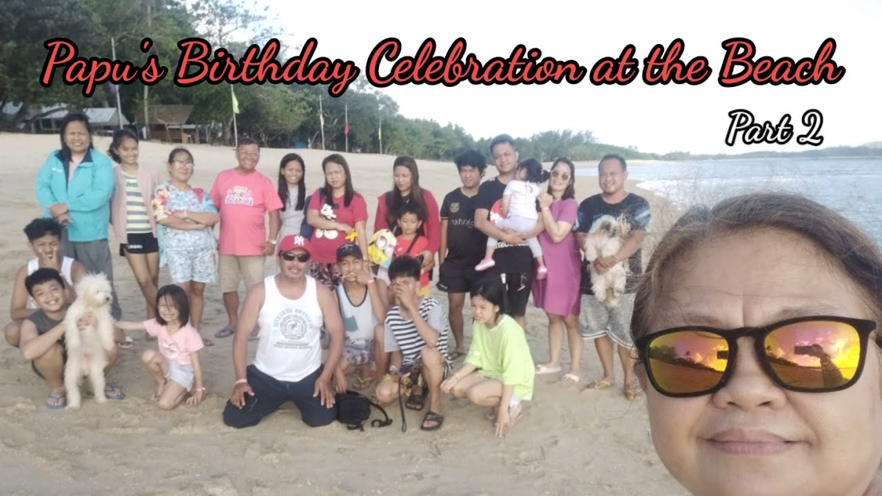 Papu's Birthday Celebration at the Beach Part 2 - YouTube