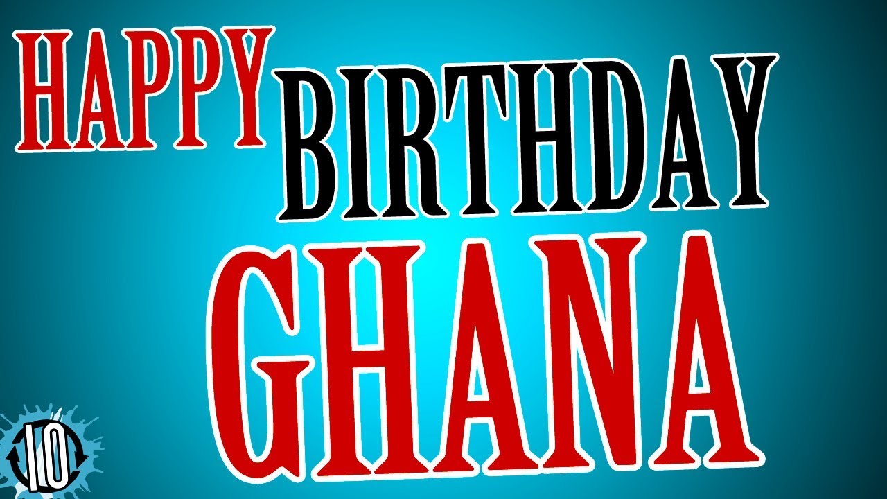 HAPPY BIRTHDAY GHANA! 10 Hours Non Stop Music & Animation For Party ...