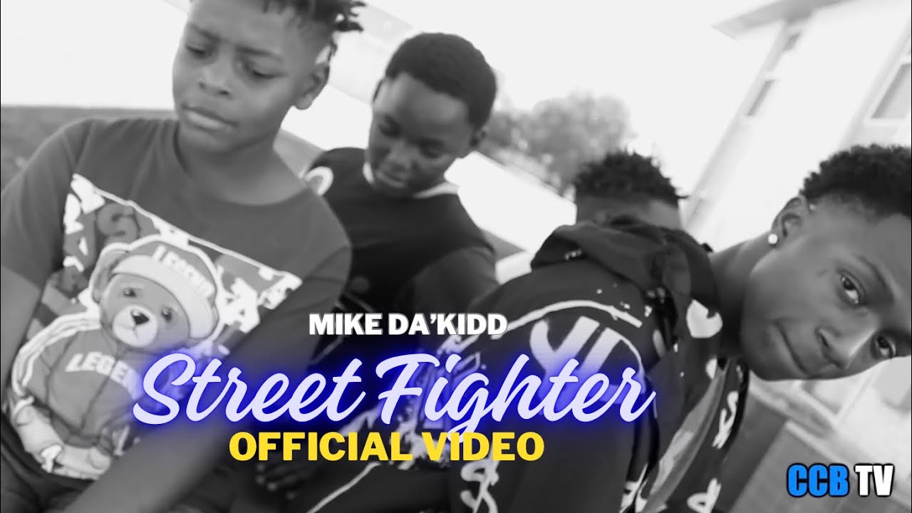Mike Da’Kidd - Street Fighter (Official Video Visual)(CCB Music ...