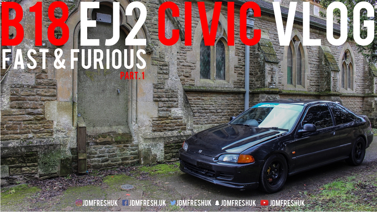 FAST & FURIOUS B18 EJ2 CIVIC VLOG 1/2 - YouTube