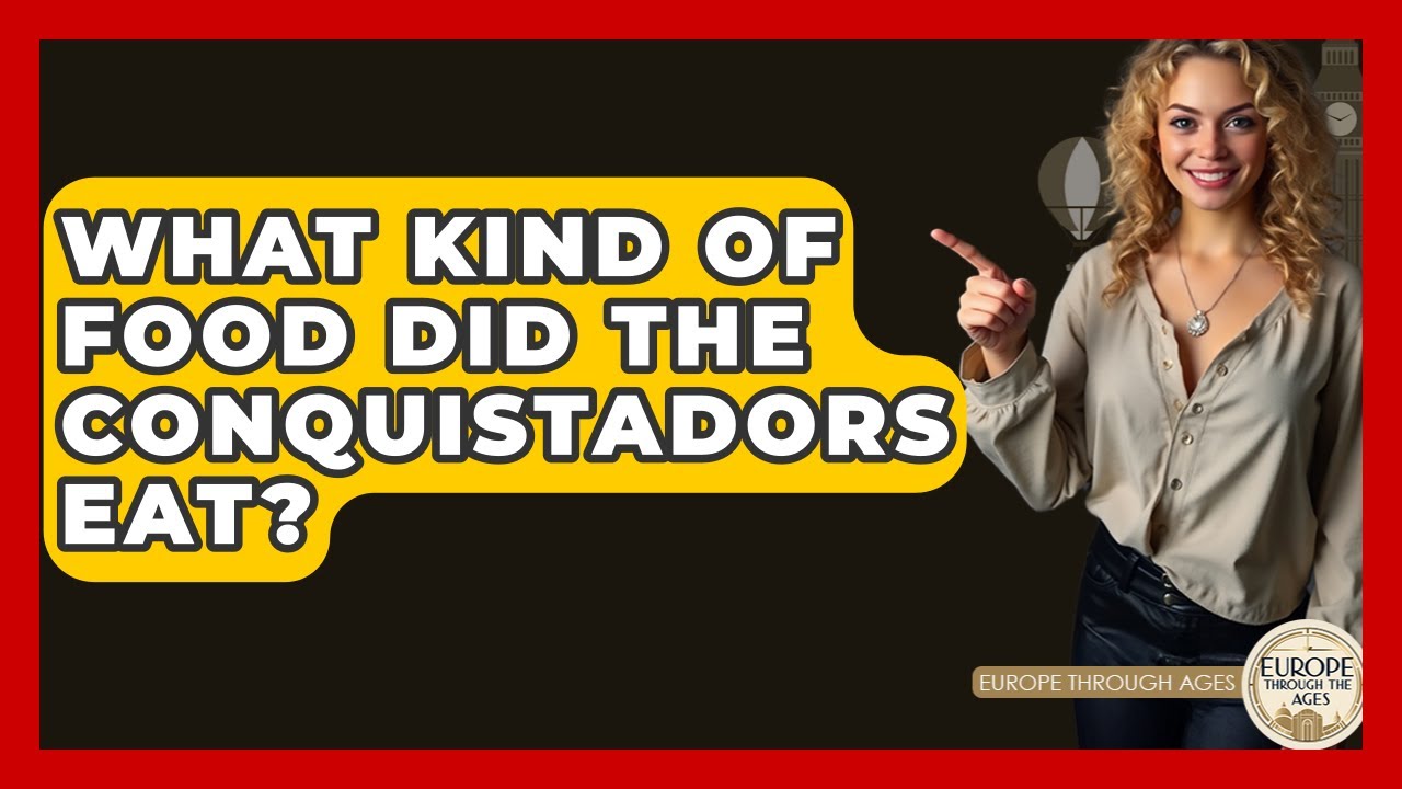 What Kind Of Food Did The Conquistadors Eat? - Europe Through the Ages ...