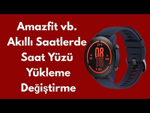 Amazfit - Huawei - Haylou - Honor ve Xiaomi Akıllı Saatlerde Saat Yüzü Watchface Yükleme Değiştirme