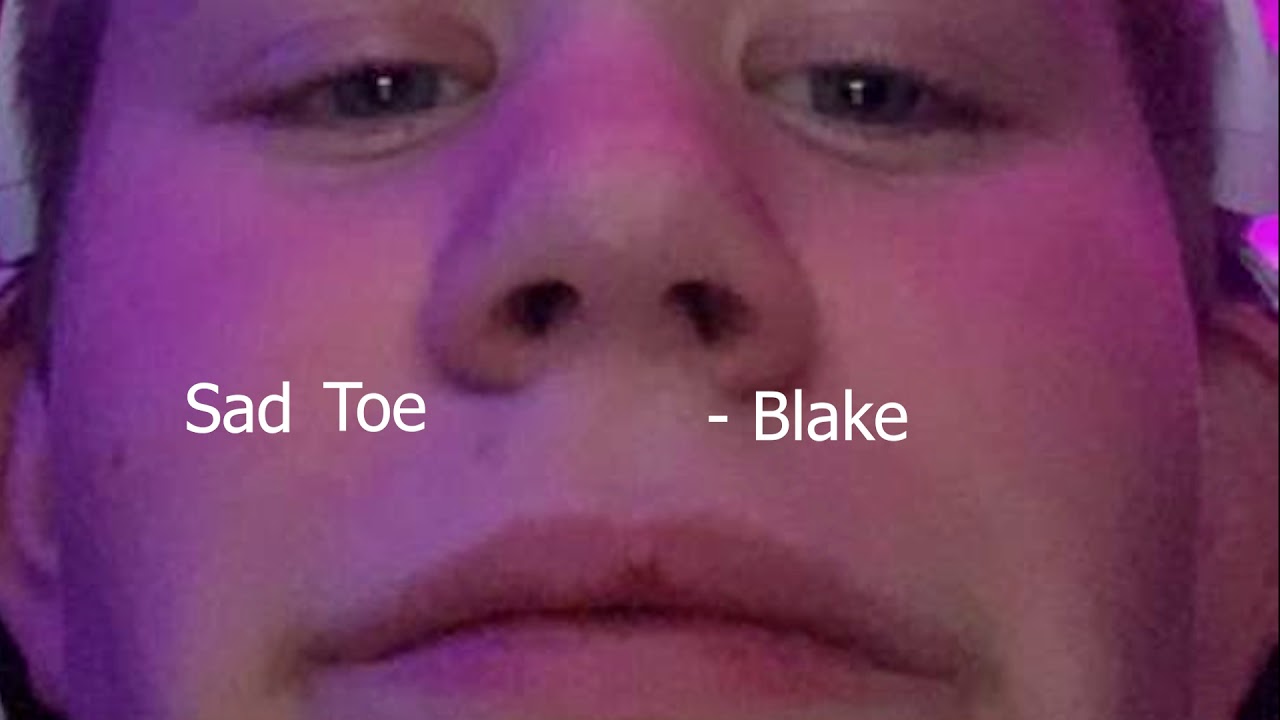 Sad Toes - Blake - YouTube