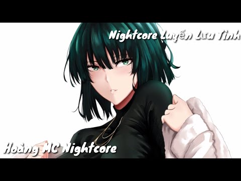 ♫Nightcore♫-Luyến Lưu Tình | Hoàng MC Nightcore