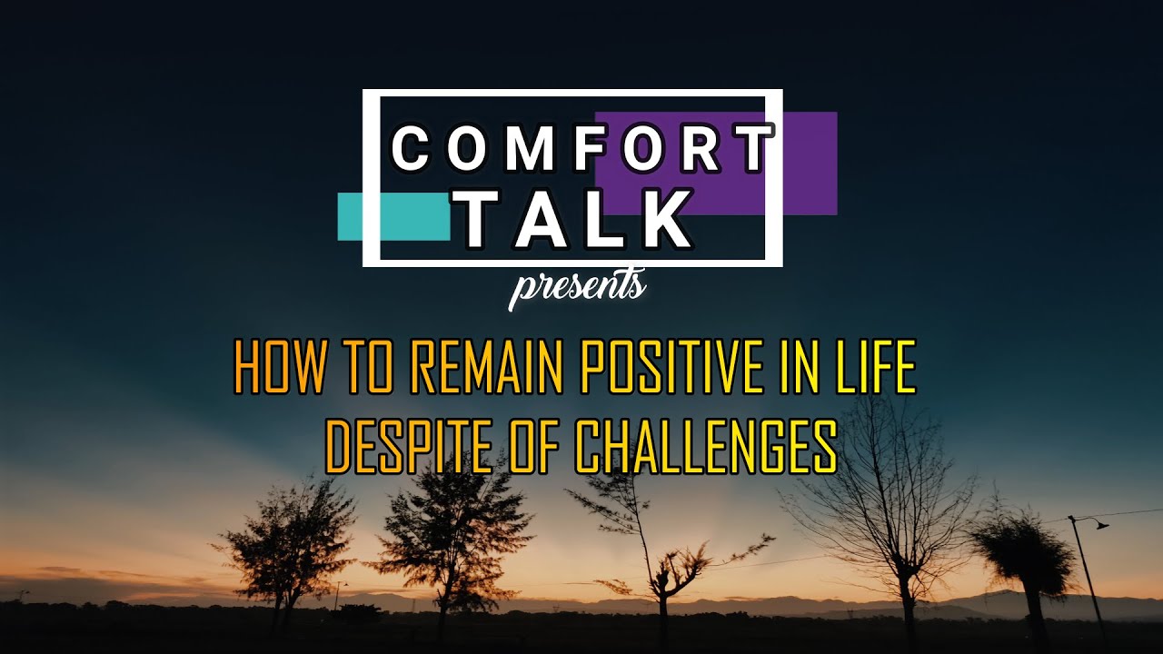 How to Remain Positive in Life Despite of Challenges│Comfort Talk - YouTube