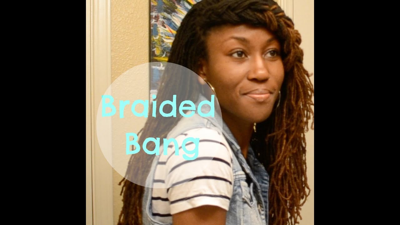 Braided Bangs | Loc Style Tutorial - YouTube