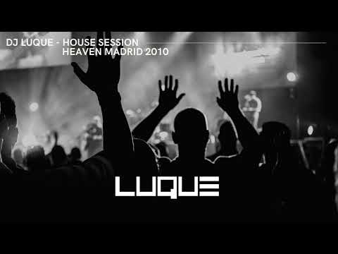 DJ LUQUE - HOUSE SESSION HEAVEN MADRID 2010 (PARTE 2)