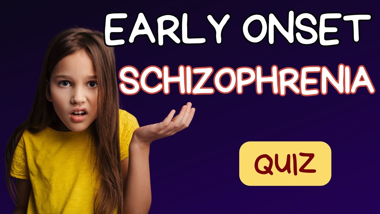 Think you know Early-Onset Schizophrenia? Test Your Knowledge with ...