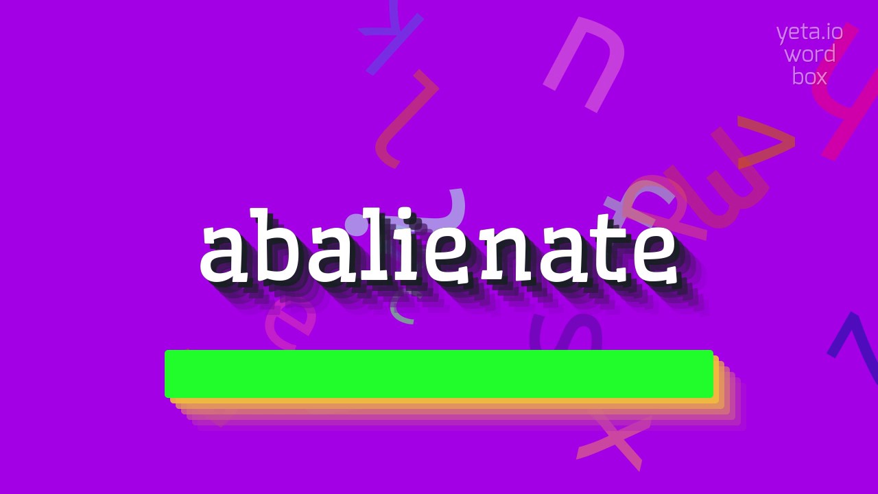 How to say "abalienate"! (High Quality Voices) - YouTube