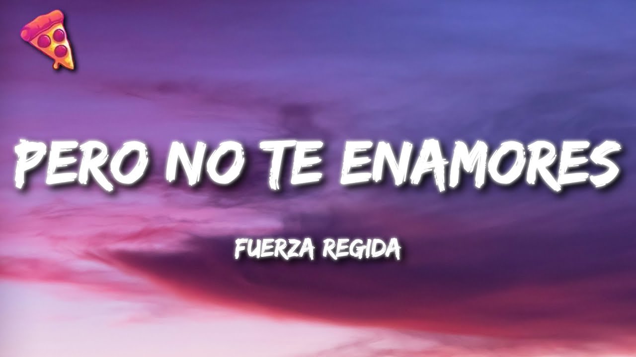 Fuerza Regida - PERO NO TE ENAMORES (Letra) - YouTube