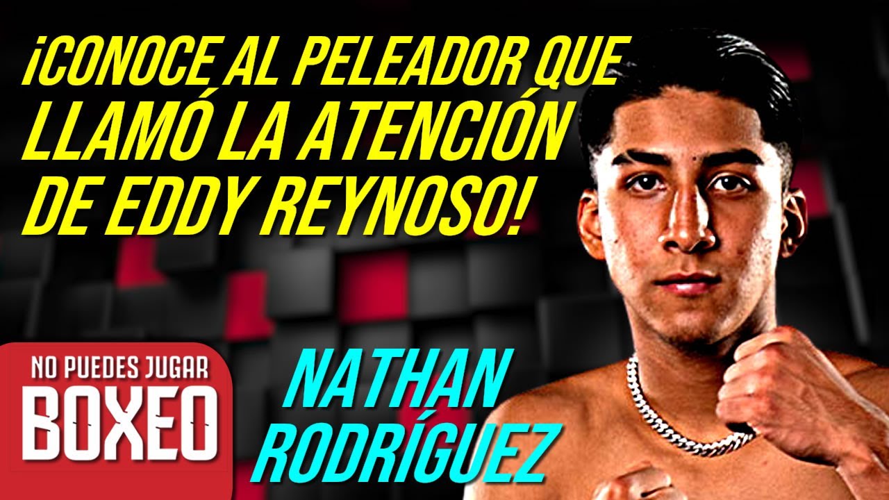 ¡Conoce al peleador que llamó la atención de Eddy Reynoso! Nathan ...