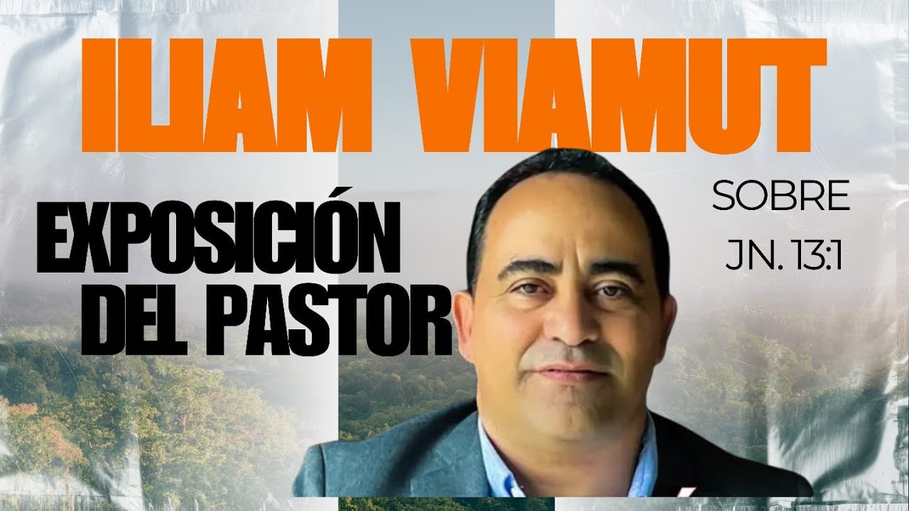 Exposición del pastor Iliam Viamut sobre Jn. 13:1. - YouTube