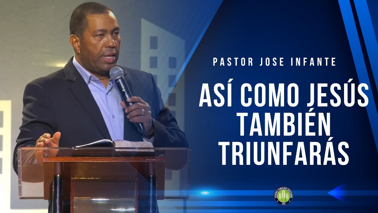 PASTOR JOSE INFANTE | ASI COMO JESUS TAMBIÉN TRIUNFARÁS - YouTube