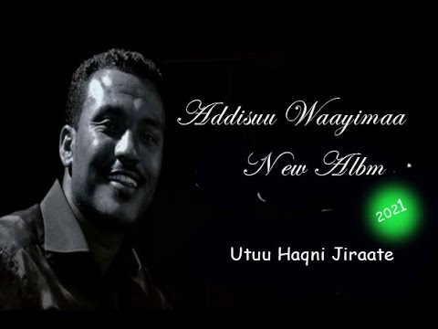Addisu Wayima New Album Utuu Haqni Jiraatee 2021 - YouTube