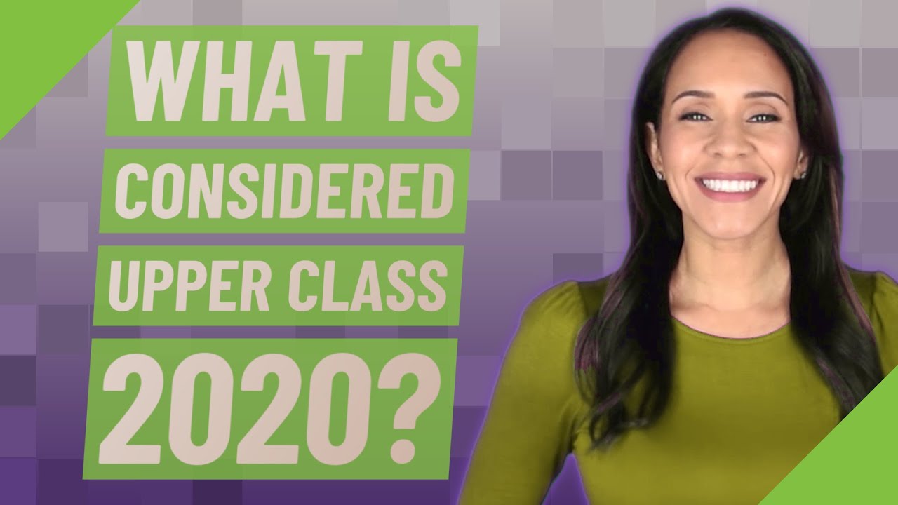What Is Considered Upper Class 2020 YouTube what-is-considered-upper-class-2020-youtube