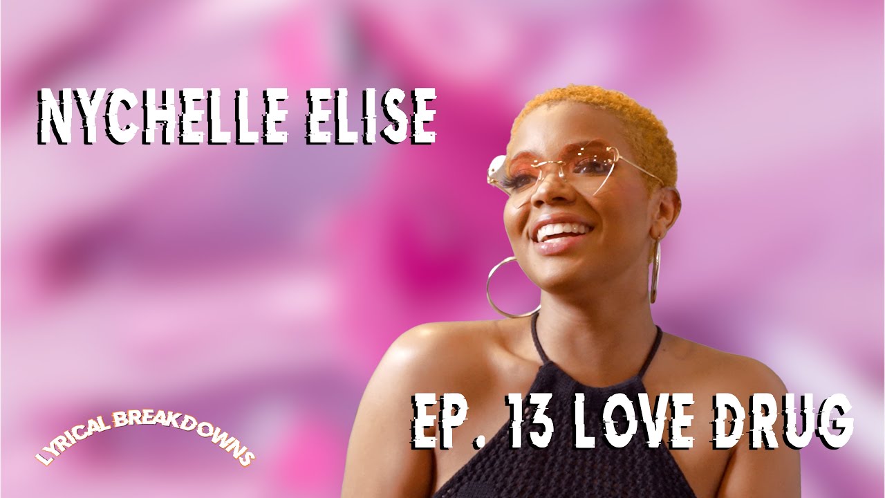 Lyrical Breakdown Ep 13 - Nychelle Elise “Love Drug” - YouTube
