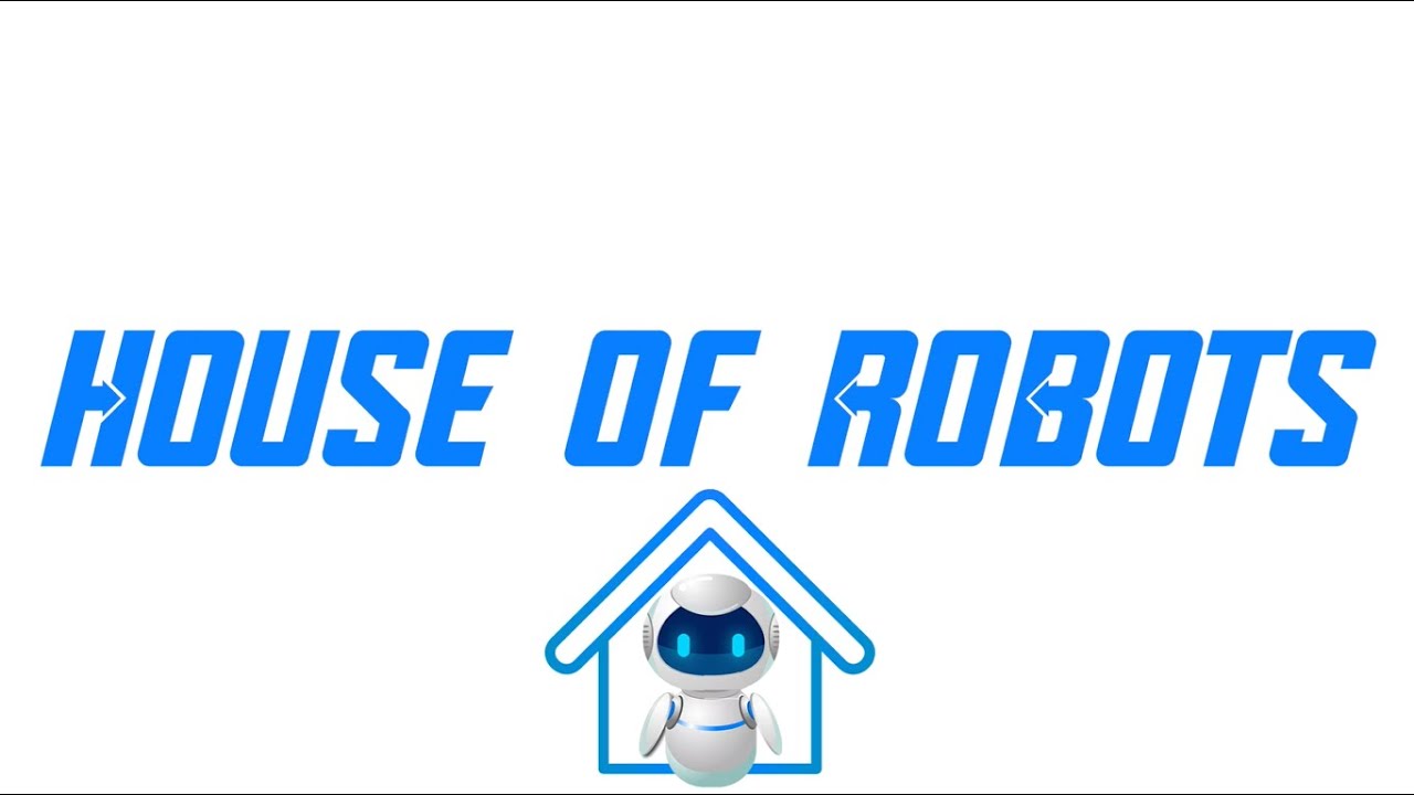 HOUSE OF ROBOTS - YouTube