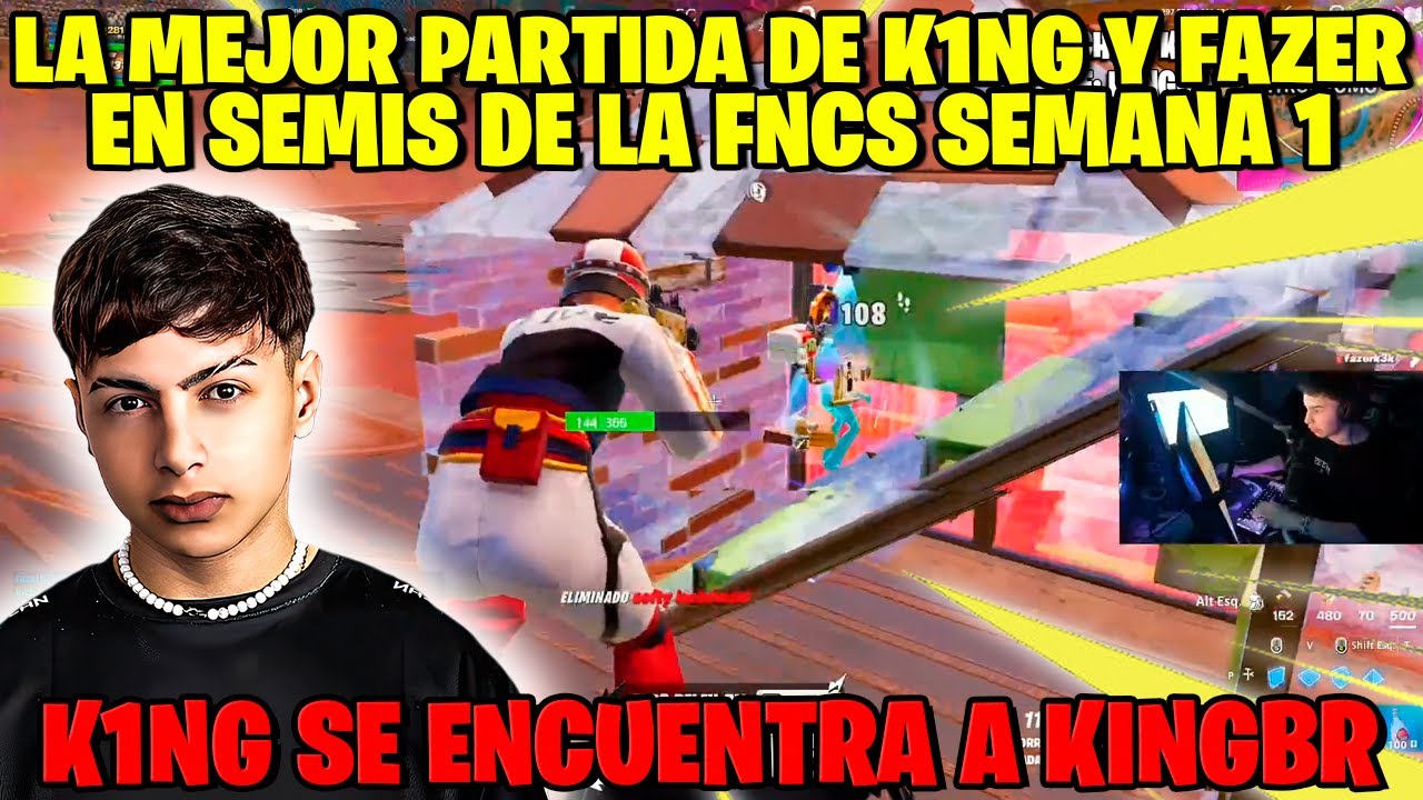 LA MEJOR PARTIDA DE K1NG Y FAZER EN SEMIFINALES DE FNCS SEMANA 1 - YouTube