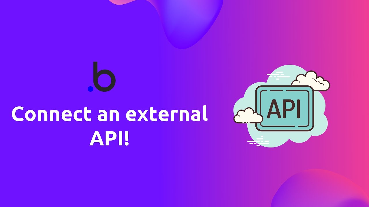 Connect an External API to your Bubble Application - YouTube