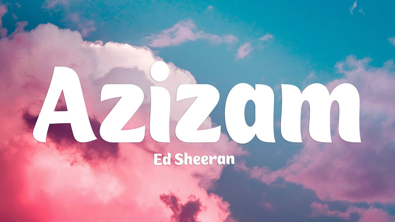 Ed Sheeran - Azizam (Lyrics) - YouTube
