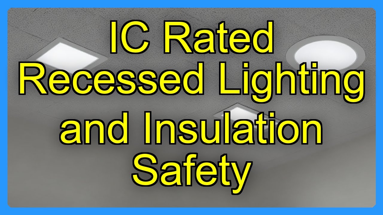 IC Rated Recessed Lighting and Insulation Safety - YouTube
