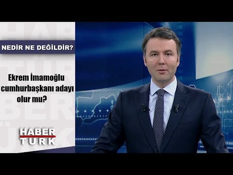 Nedir Ne Değildir - 27 Haziran 2019 (Ekrem İmamoğlu cumhurbaşkanı adayı olur mu?)