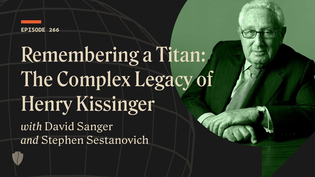 Remembering a Titan: The Complex Legacy of Henry Kissinger with David Sanger and Stephen ...