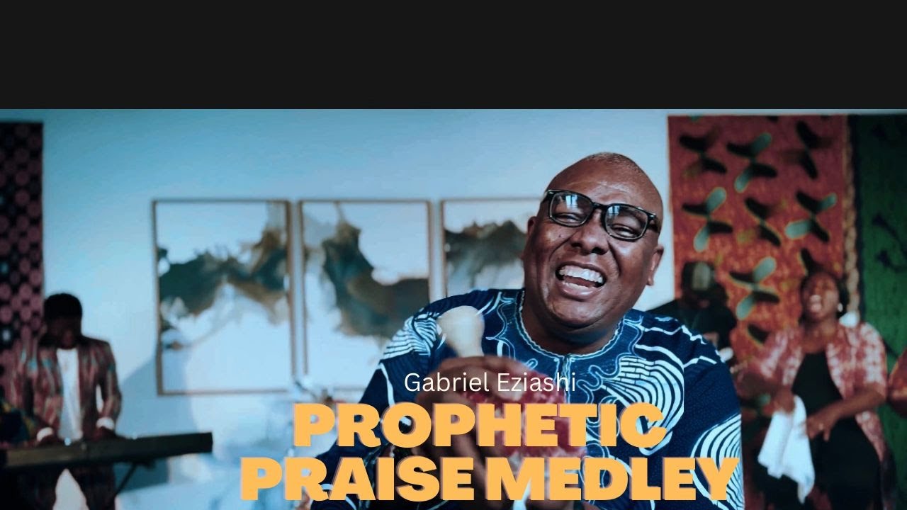 Prophetic Praise Medley by Gabriel Eziashi #africanpraise #praisemedley - YouTube