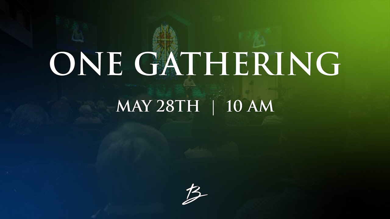 One Service at 10 am Sunday Gathering - May 28 - YouTube