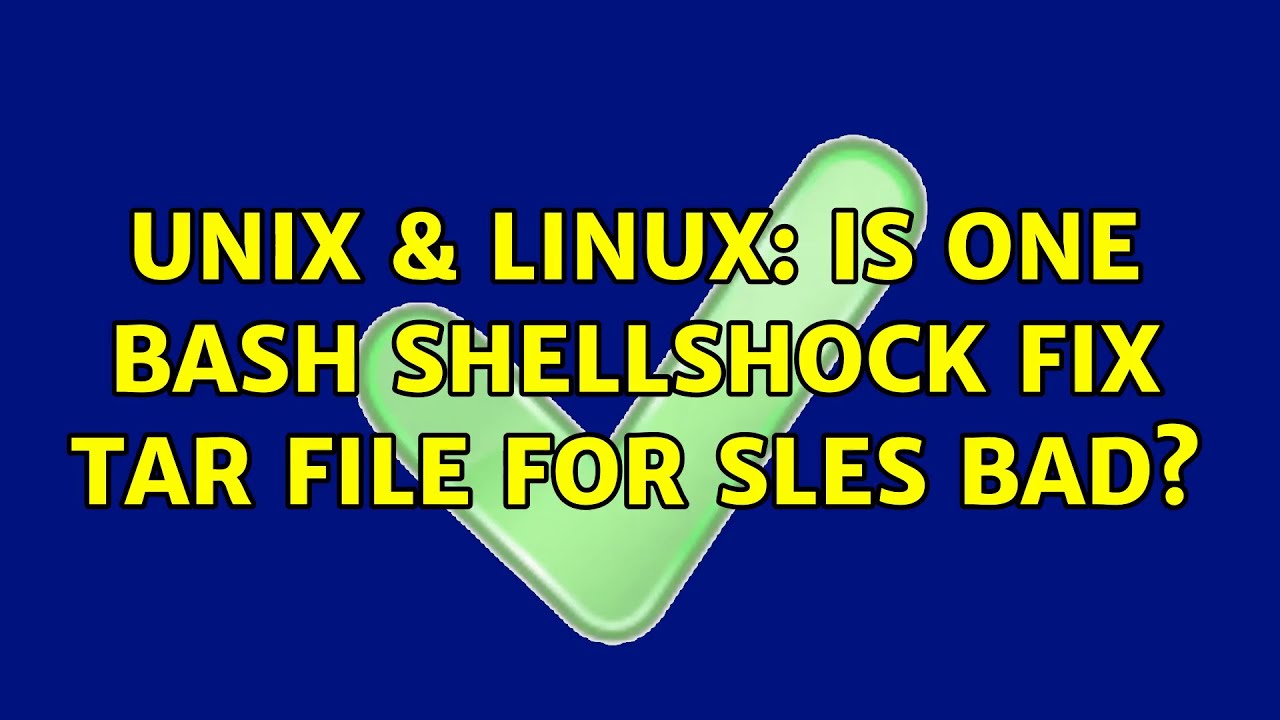 Unix & Linux: Is one bash shellshock fix tar file for SLES bad? (2 Solutions!!) - YouTube