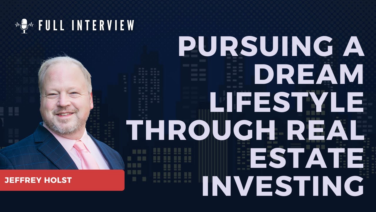 Jeffrey Holst - Pursuing A Dream Lifestyle Through Real Estate ...