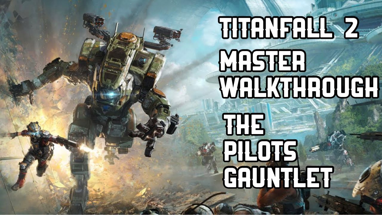 TITANFALL 2 - MASTER WALKTHROUGH - MISSION 1: THE PILOTS GAUNTLET - YouTube