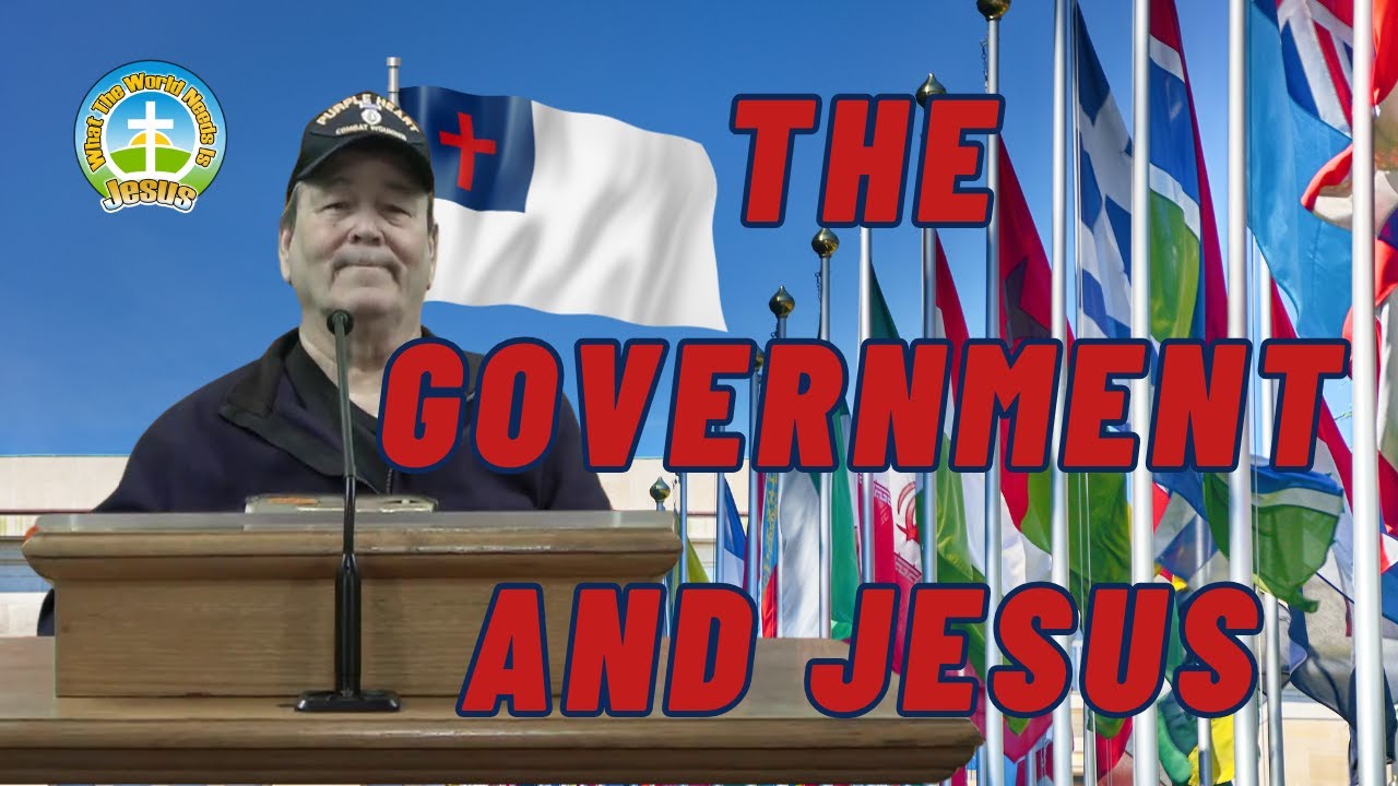 The Government And Jesus | What The World Needs Is Jesus | Week #305 ...