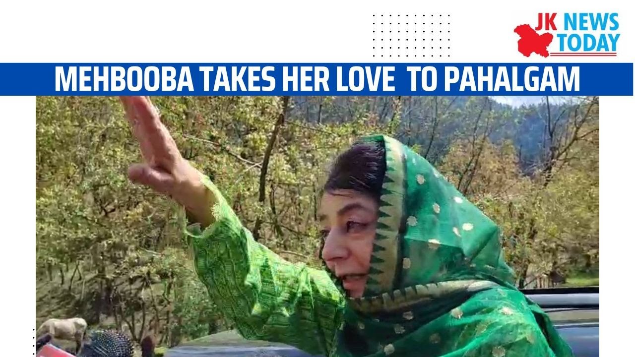 Mehbooba takes her love to Pahalgam | JK News Today - YouTube