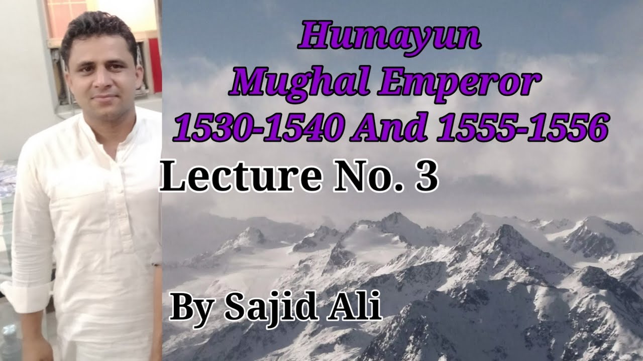 Lecture No. 3 | Humayun Mughal Emperor | by Sajid Ali - YouTube