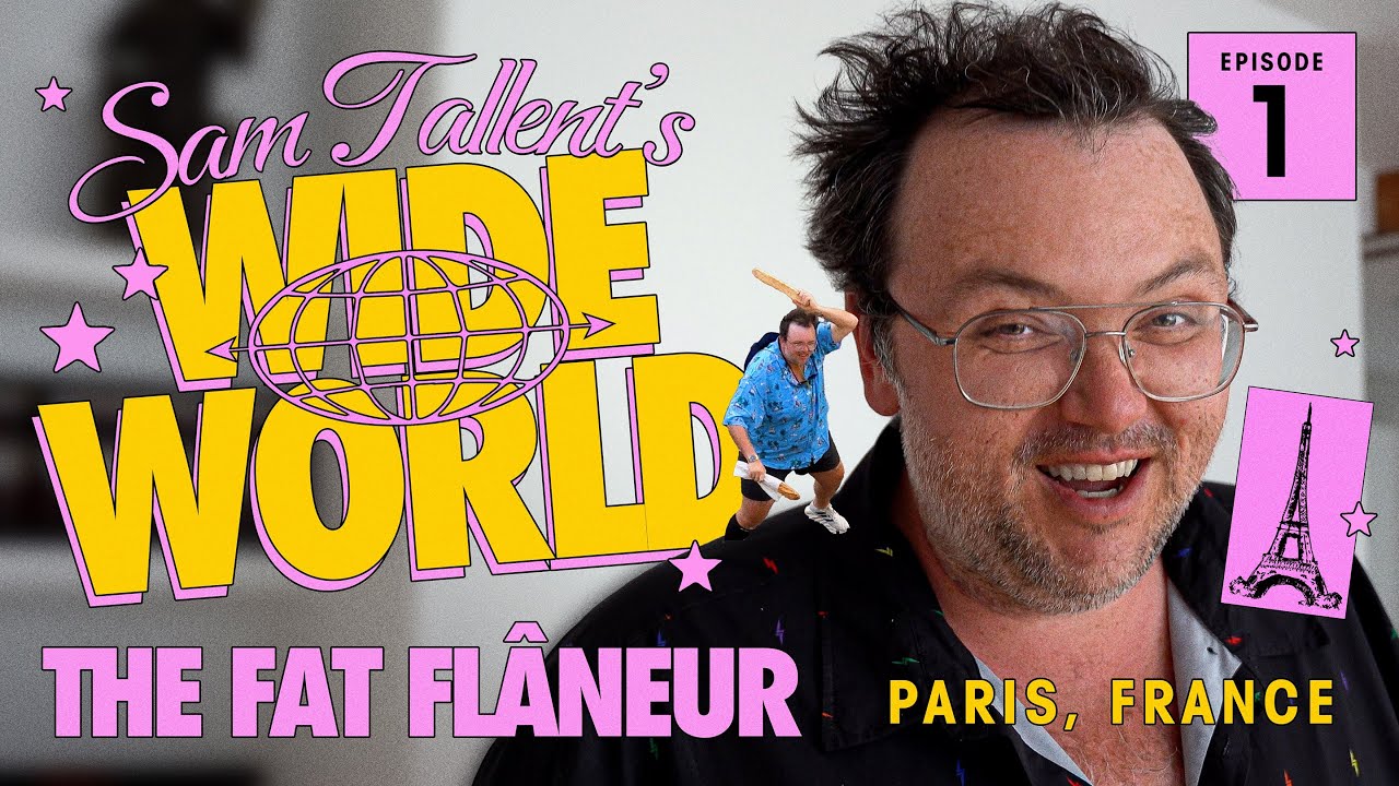 SAM TALLENT'S WIDE WORLD: THE FAT FLÂNEUR - EPISODE I - YouTube