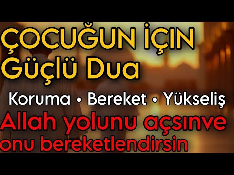 🇹🇷Çocuğun ve Ailen İçin Okunan Güçlü Dua | Koruma, Bereket ve Yükseliş🤲🤲