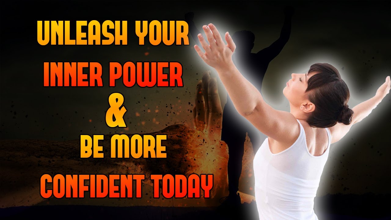 Unleash Your Inner Power Be More Confident Today - YouTube