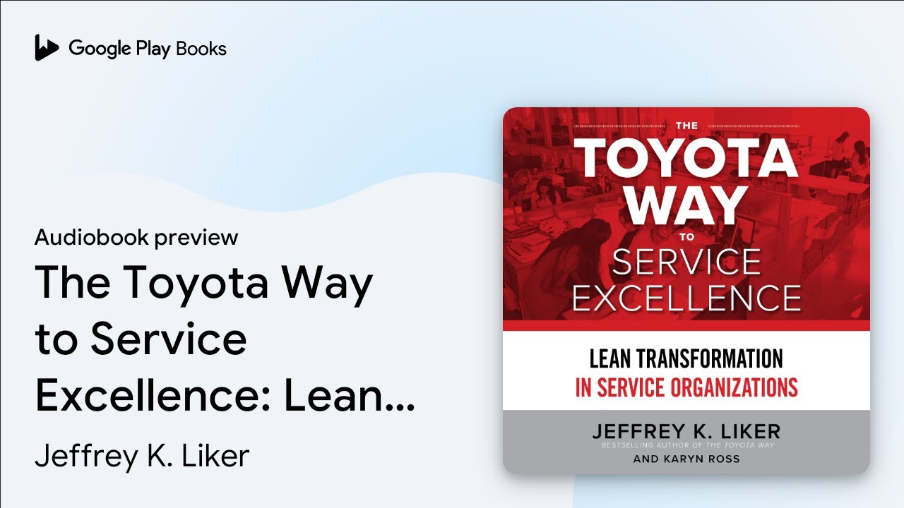 The Toyota Way to Service Excellence: Lean… by Jeffrey K. Liker ...