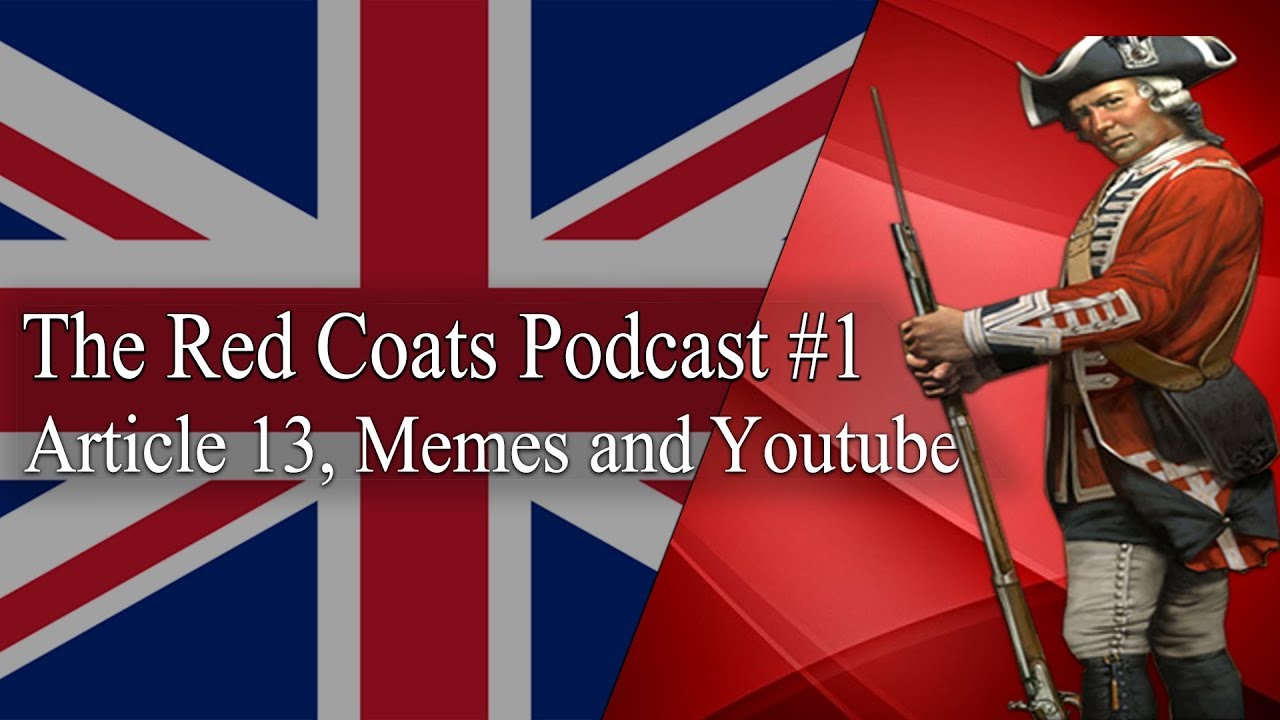 Redcoats Podcast #1 - Article 13, Memes, and Youtube - YouTube