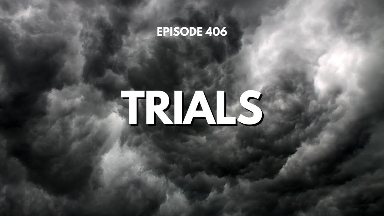 How to Rightly Think About Trials | Episode 406 - YouTube