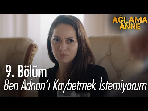 Ben Adnan'ı kaybetmek istemiyorum - Ağlama Anne 9. Bölüm