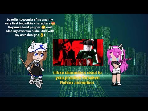 nikke characters react to your.problem forsaken Roblox animation ...