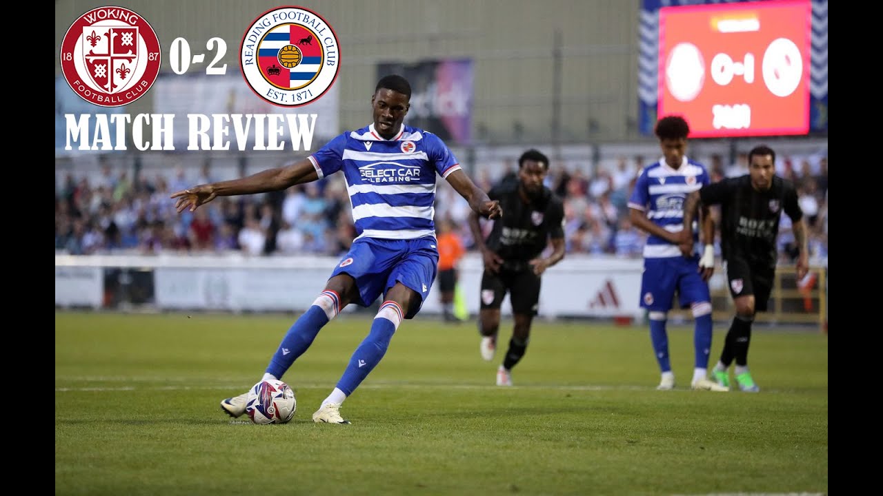Woking FC 0-2 Reading FC (Wareham & Ehibhatiomhan) - Pre Season ...