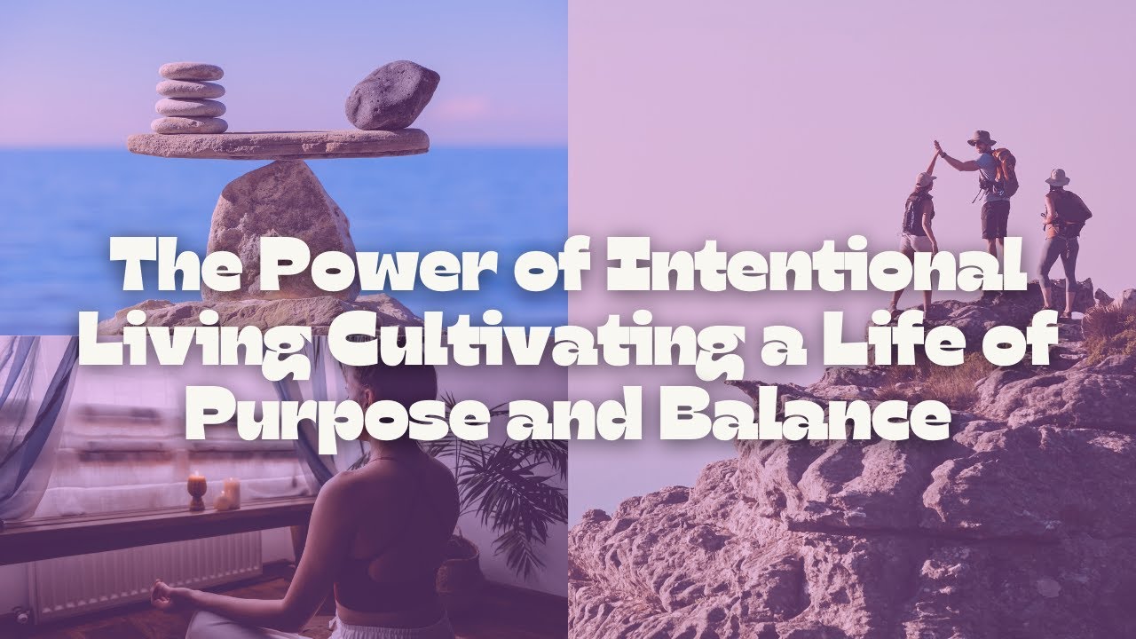 The Power of Intentional Living Cultivating a Life of Purpose and ...