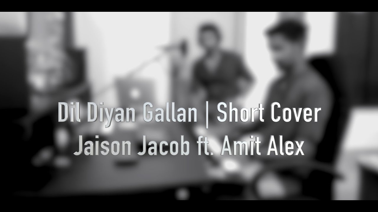 Dil Diya Gallan | Atif Aslam | Short Cover | Jaison Jacob ft Amit Alex ...