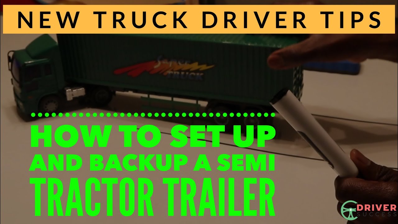 HOW TO SET UP AND BACKUP A SEMI TRACTOR TRAILER FOR NEW TRUCK DRIVERS ...