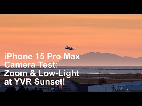 iPhone 15 Pro Max Video Test: Zoom & Low-Light Aircraft Spotting at YVR ...